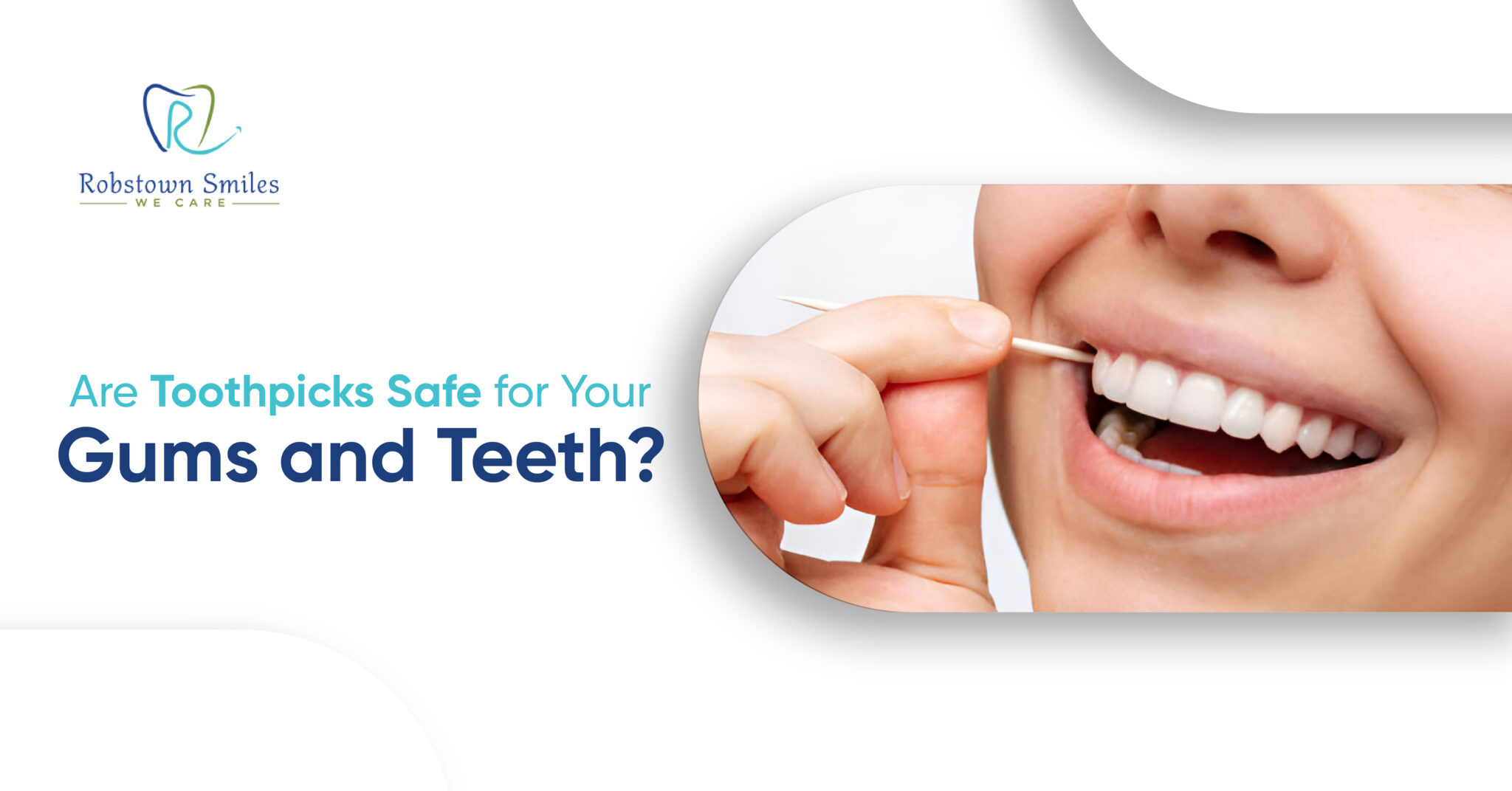 Are Toothpicks Safe for Your Gums and Teeth? Expert Insights | Robstown ...